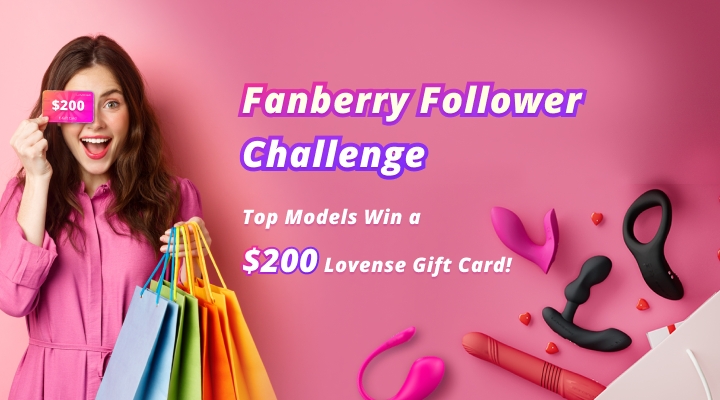 Fanberry Follower Challenge: Top Models Win a $200 Lovense Gift Card!